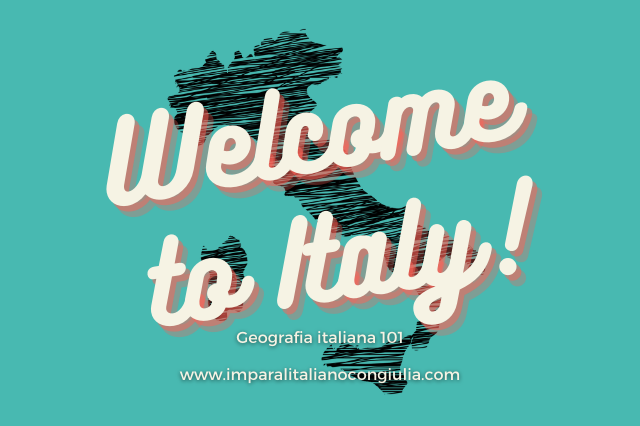Welcome to Italy: geografia italiana 101! – Impara l'italiano con Giulia
